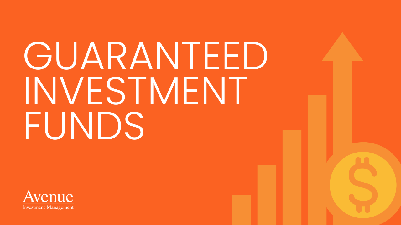 What is a Guaranteed Investment Fund? | Avenue Investment Management